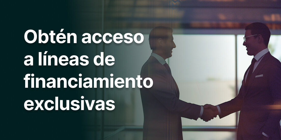 Ten acceso a líneas de financiamiento exclusivas